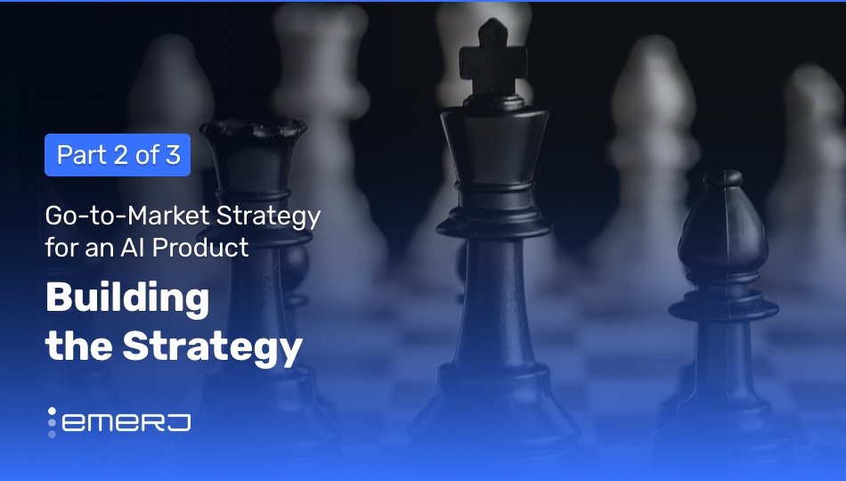 Go-to-Market Strategy for an AI Product – Building the Strategy (Part 2 ...